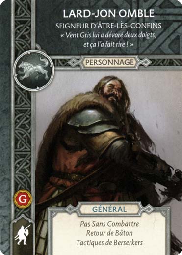 Lard-Jon Omble - Seigneur d'Atre-Lès-Confins (Greatjon Umber - Lord Of ...